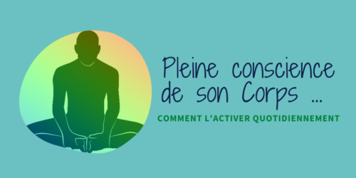 #98 Pleine conscience de son Corps ... Comment l'activer ...